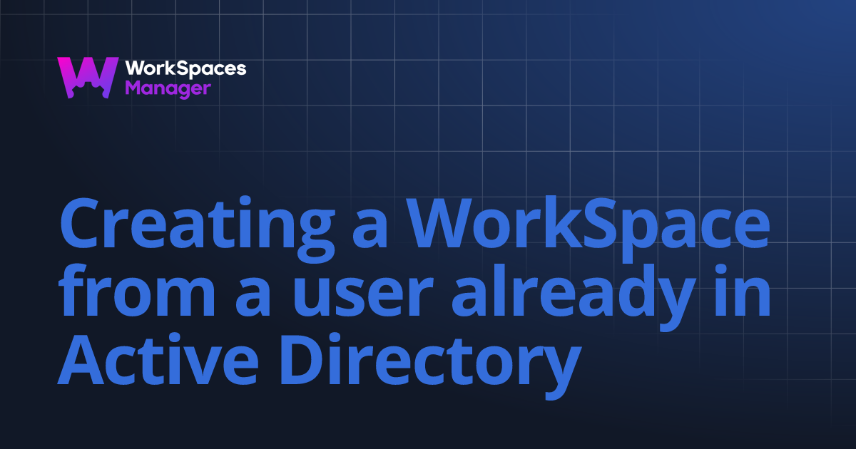 Creating a WorkSpace from a user already in Active Directory | WorkSpaces Manager Administration ...