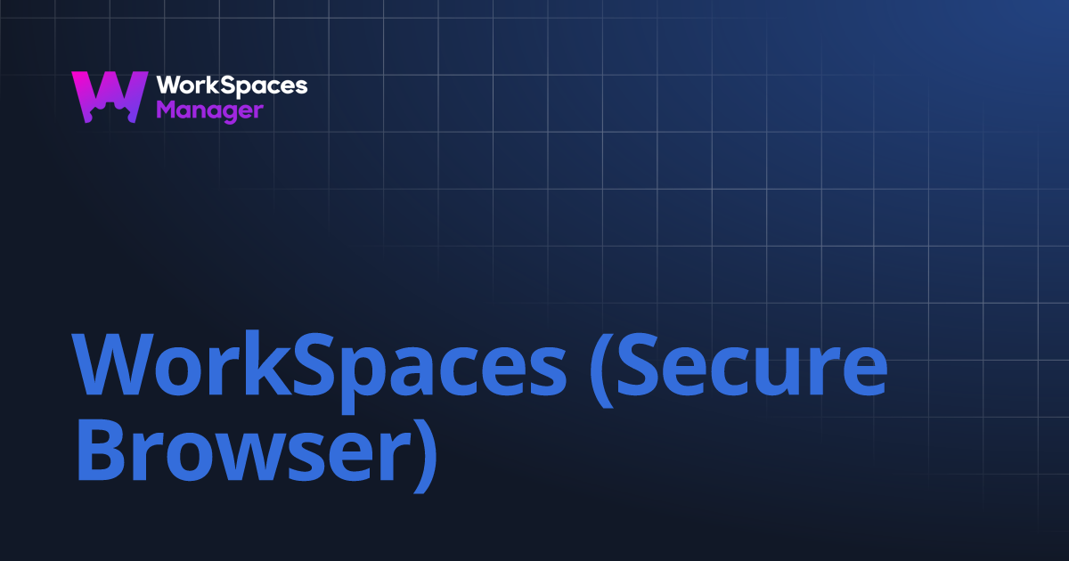 Workspaces Secure Browser Workspaces Manager Administration Guide