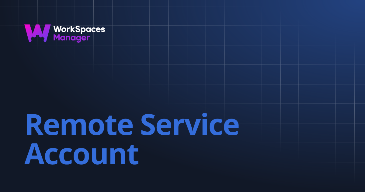 Remote Service Account | WorkSpaces Manager Administration Guide for ...